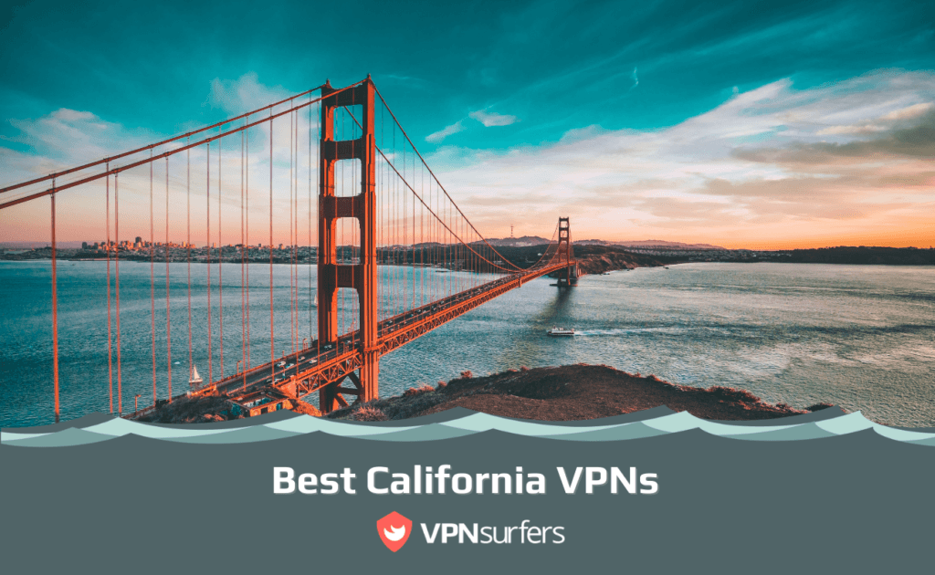 Best California VPN 2021 - LA and Silicon Valley VPN | Surf Protected