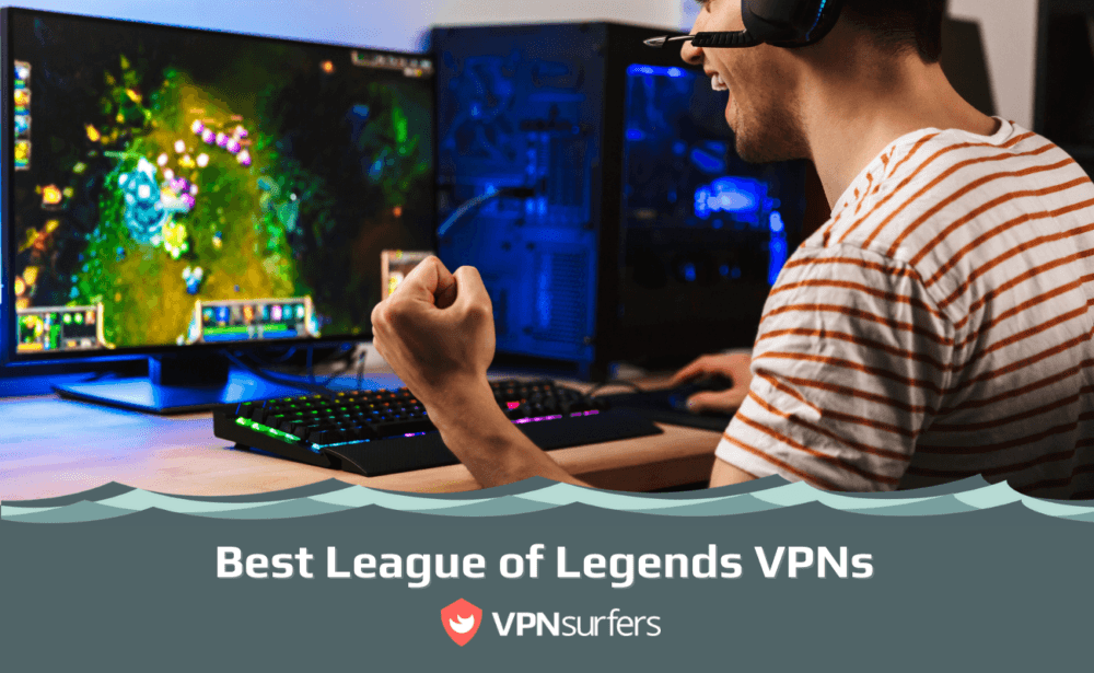 Best VPN for League of Legends 2025 - Play LoL Anywhere | VPNSurfers