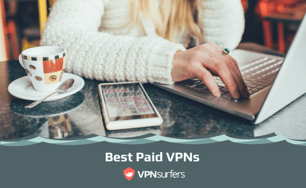 Best Paid VPN of 2021 - Premium VPNs Available | Surf Protected