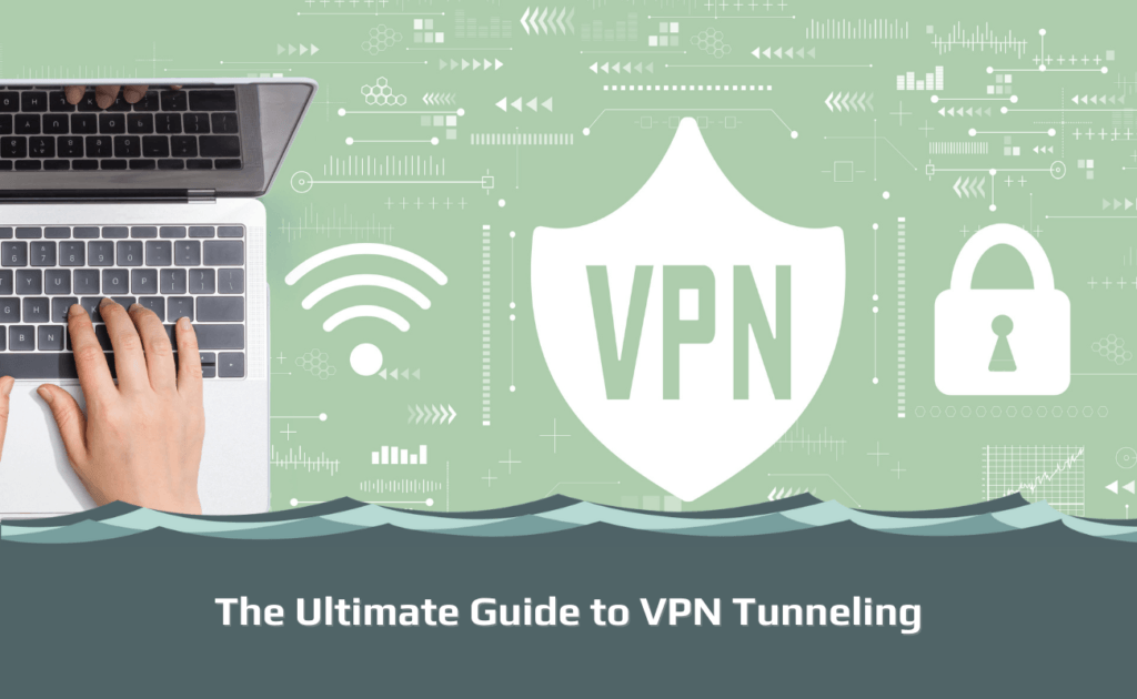 The Ultimate Guide to VPN Tunneling by VPNSurfers
